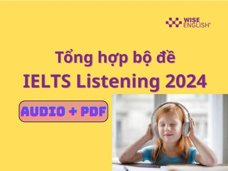 Trọn bộ đề thi IELTS Listening 2024 [PDF + Audio] | WISE ENGLISH